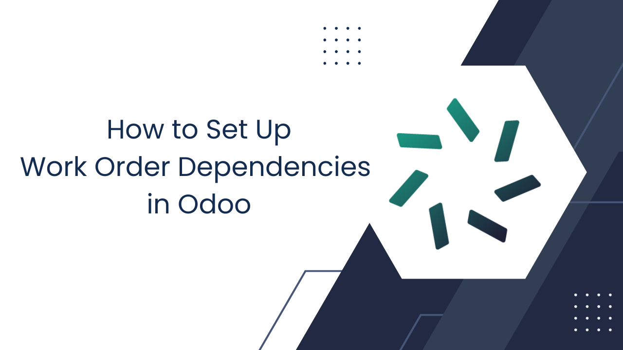 How to Set Up Work Order Dependencies in Odoo
